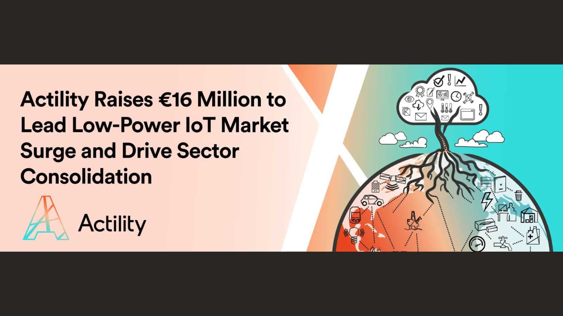 Actility propels forward with €16 mn, leading low-power IoT revolution ...