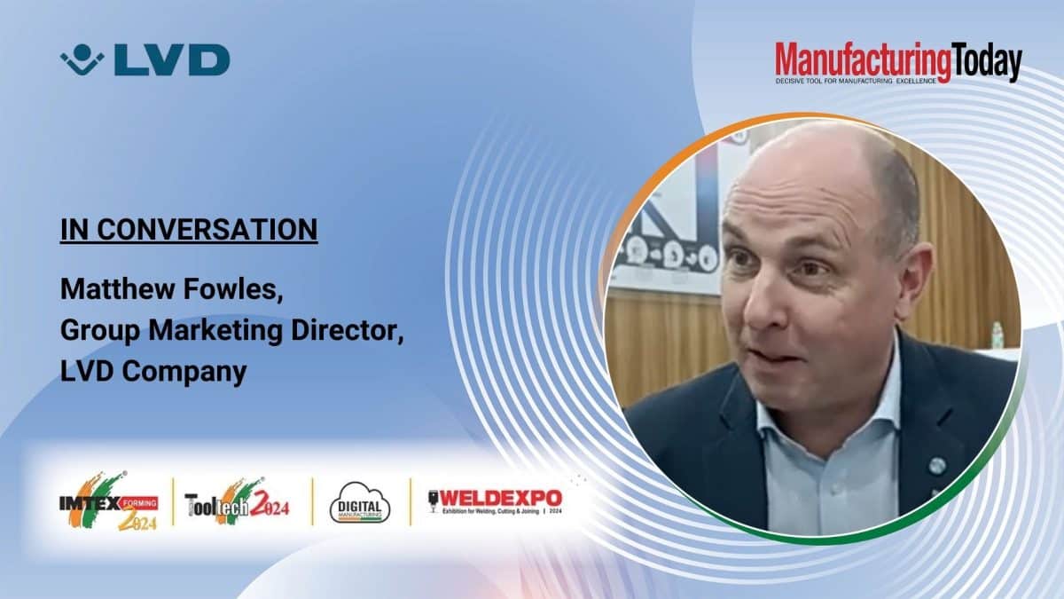 #IMTEX2024 | Matthew Fowles, LVD in conversation with Manufacturing Today - Manufacturing Today ...
