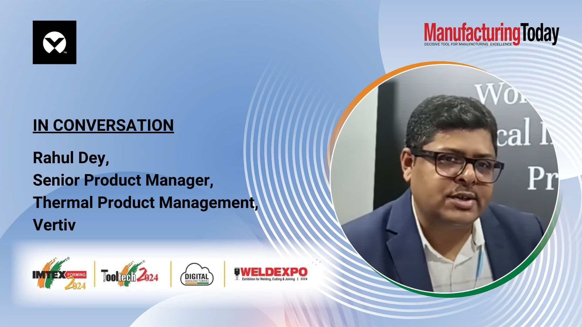 #IMTEX2024 | Rahul Dey in conversation with Manufacturing Today ...