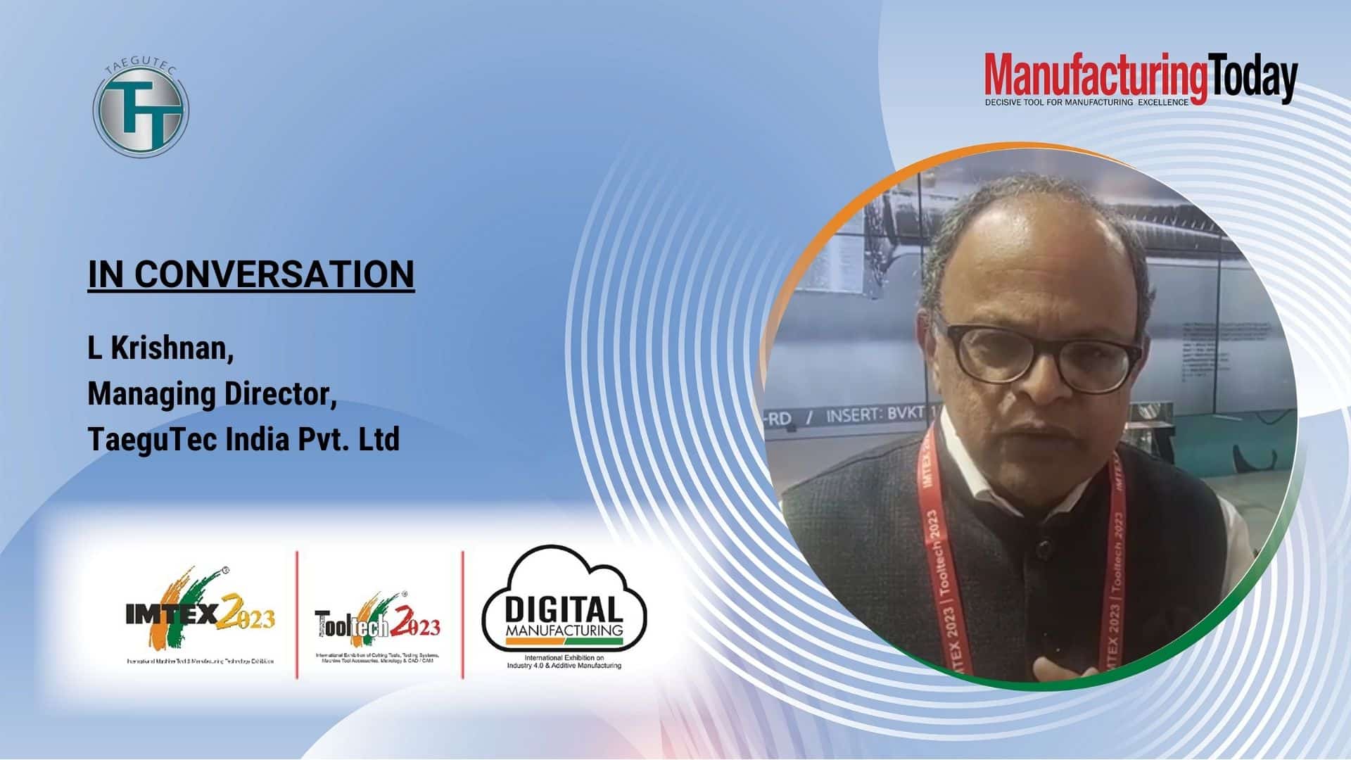 #IMTEX2023 | L Krishnan - MD at TaeguTec India Pvt Ltd, in conversation ...