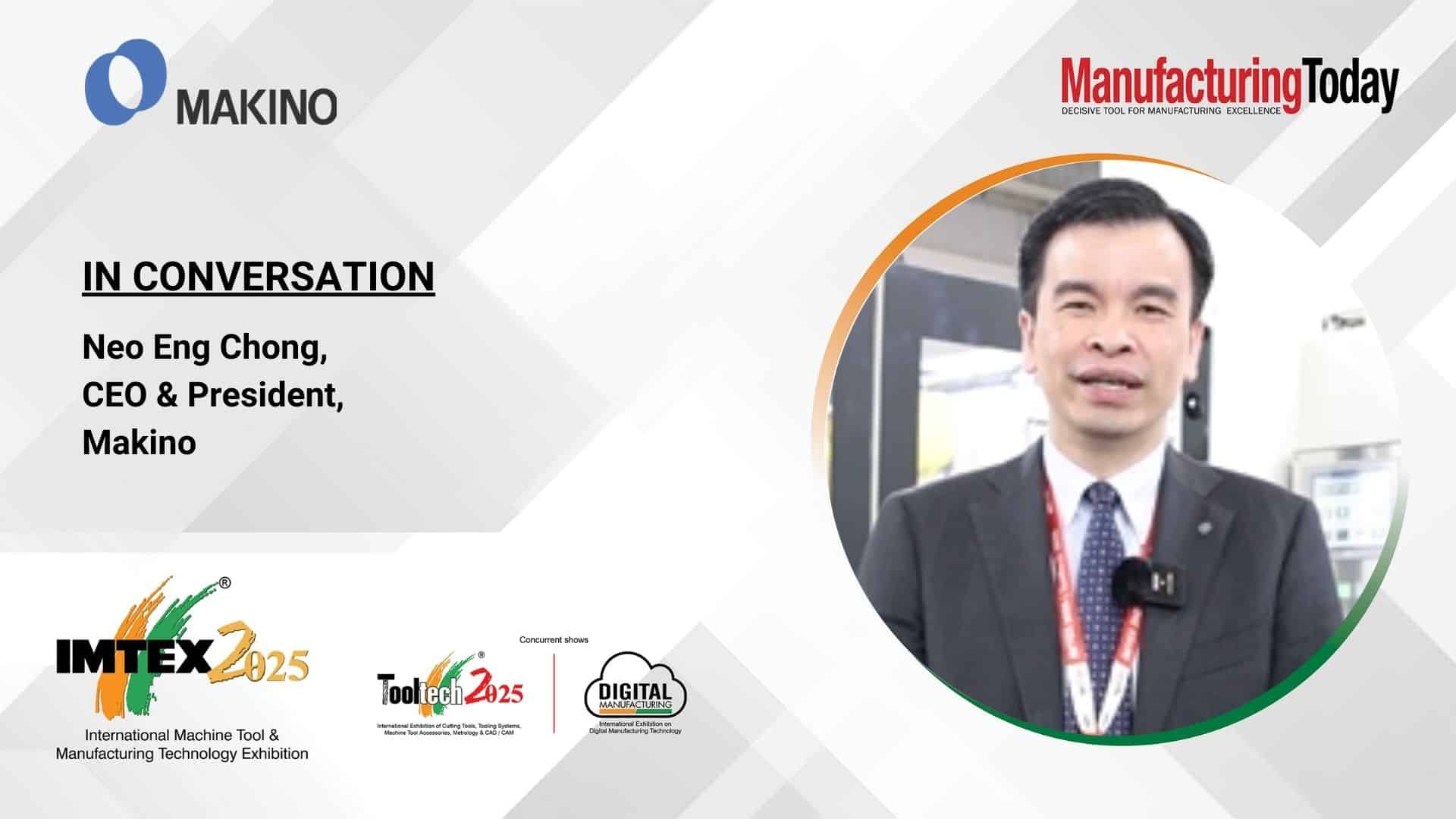 #IMTEX2025 | Neo Eng Chong, CEO & President, Makino - Manufacturing ...